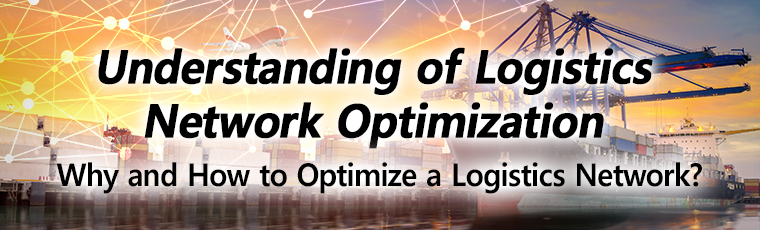 Understanding of Logistics Network Optimization - Why and How to ...